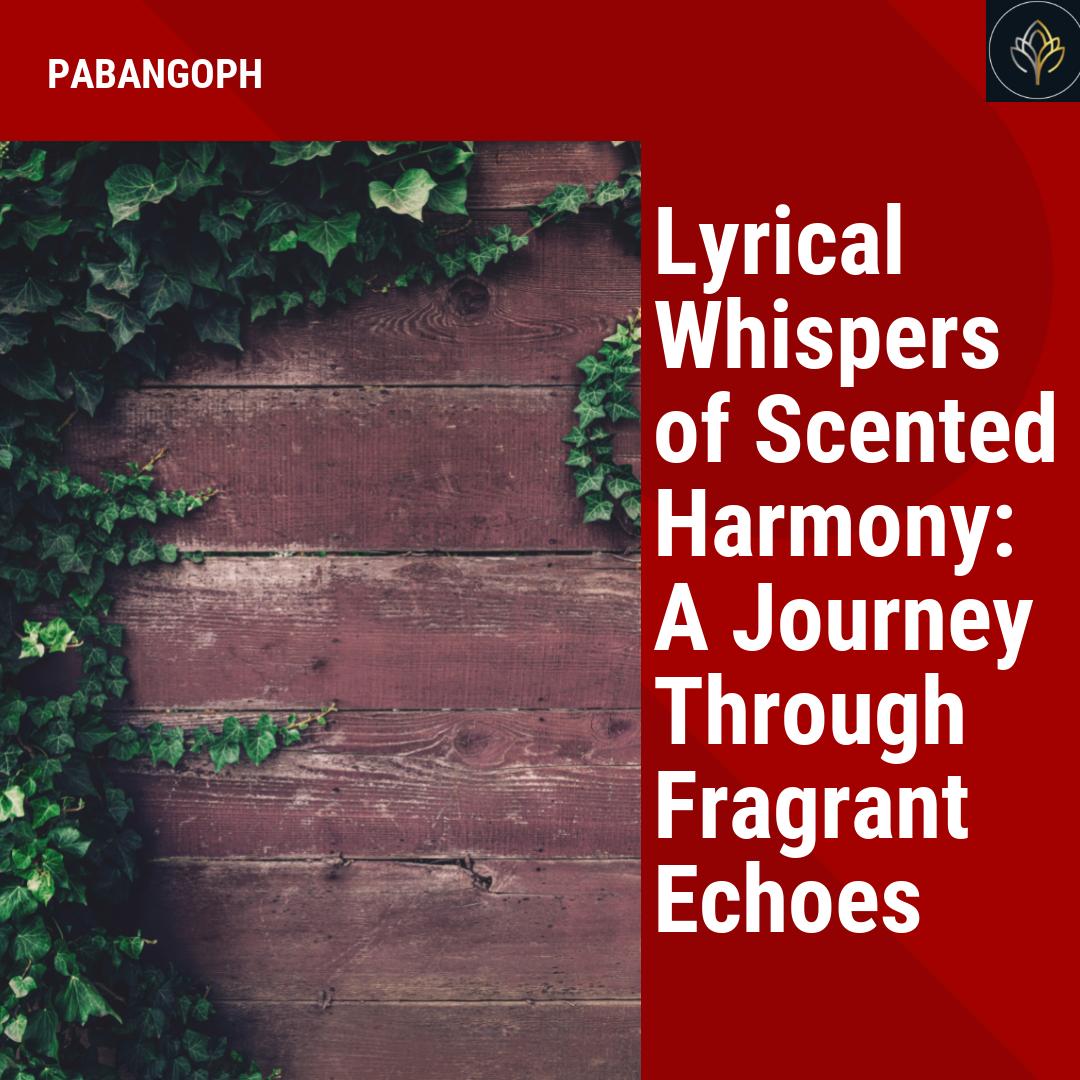 Lyrical Whispers of Scented Harmony: A Journey Through Fragrant Echoes – PabangoPH