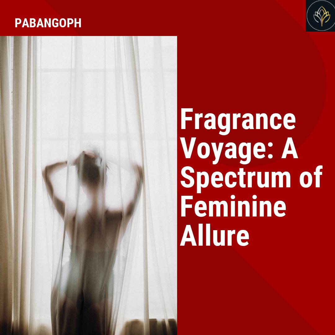 Fragrance Voyage: A Spectrum of Feminine Allure – PabangoPH