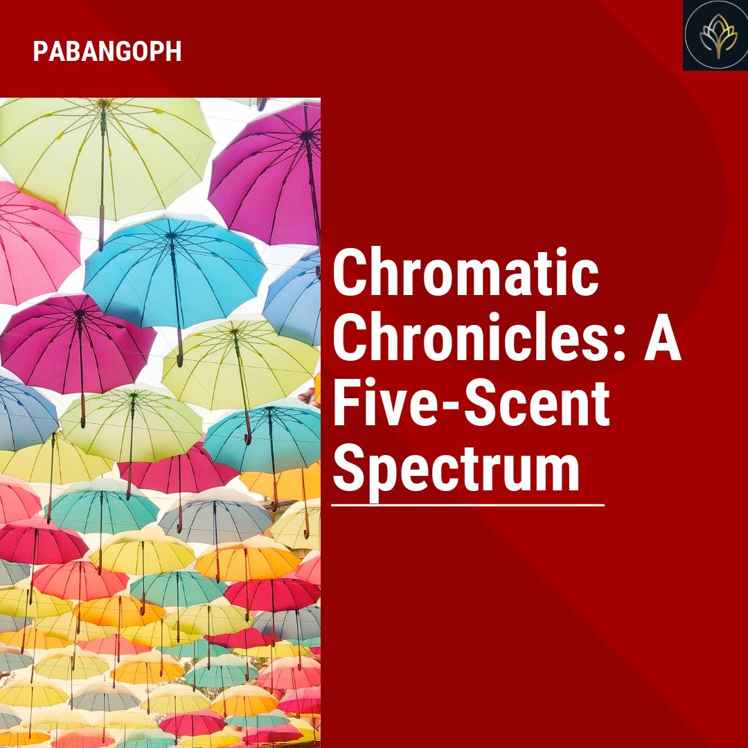 Chromatic Chronicles: A Five-Scent Spectrum – PabangoPH