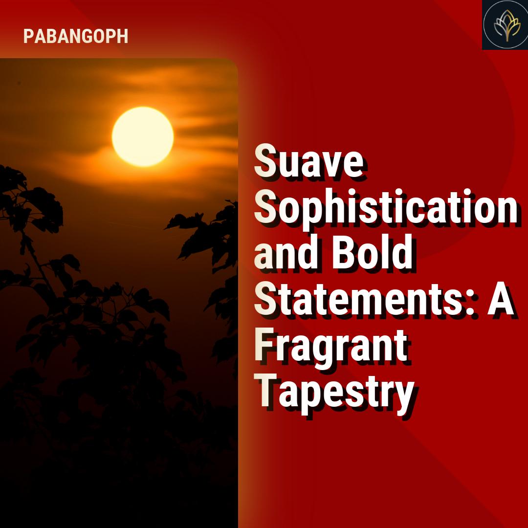 Suave Sophistication and Bold Statements: A Fragrant Tapestry – PabangoPH