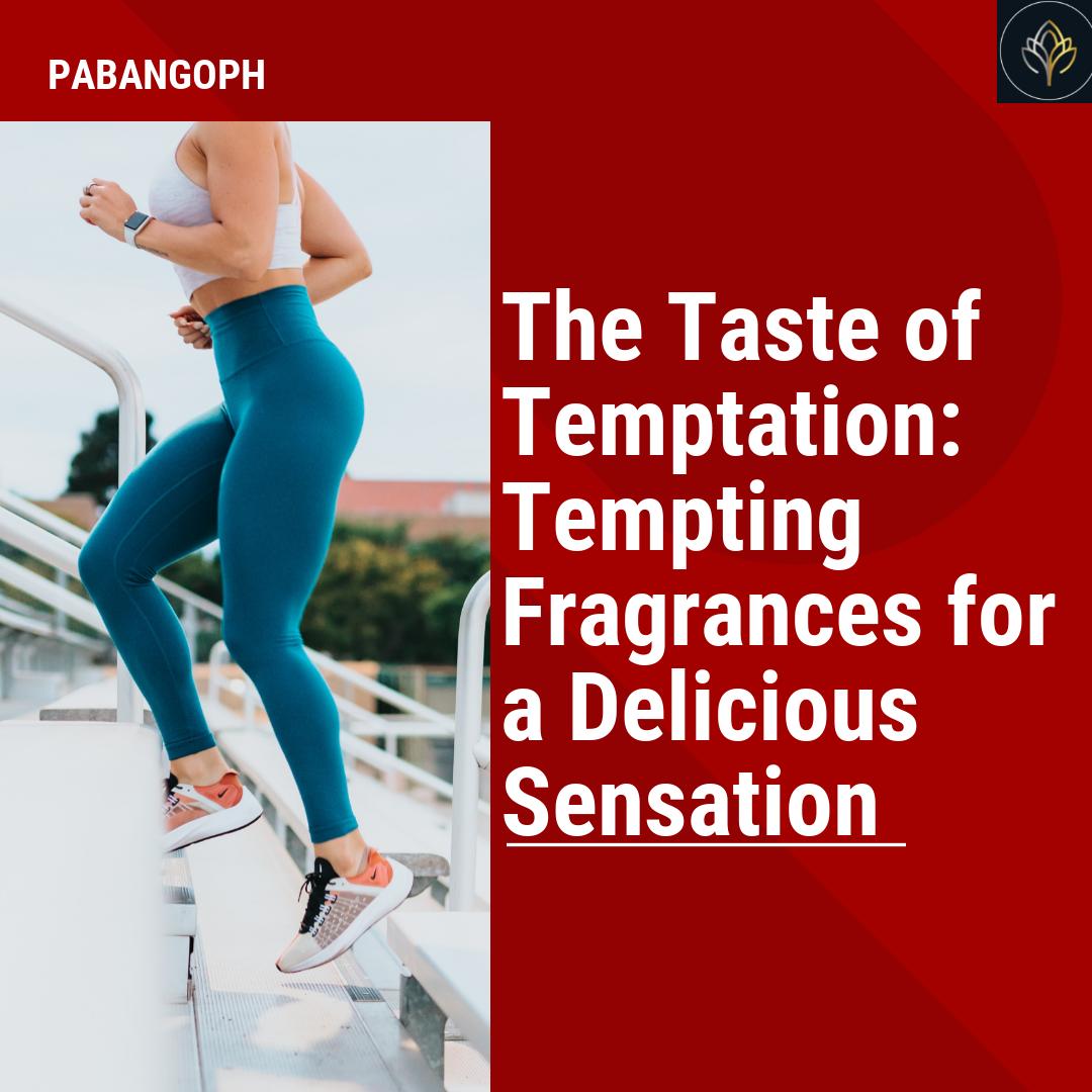 The Taste of Temptation: Tempting Fragrances for a Delicious Sensation – PabangoPH