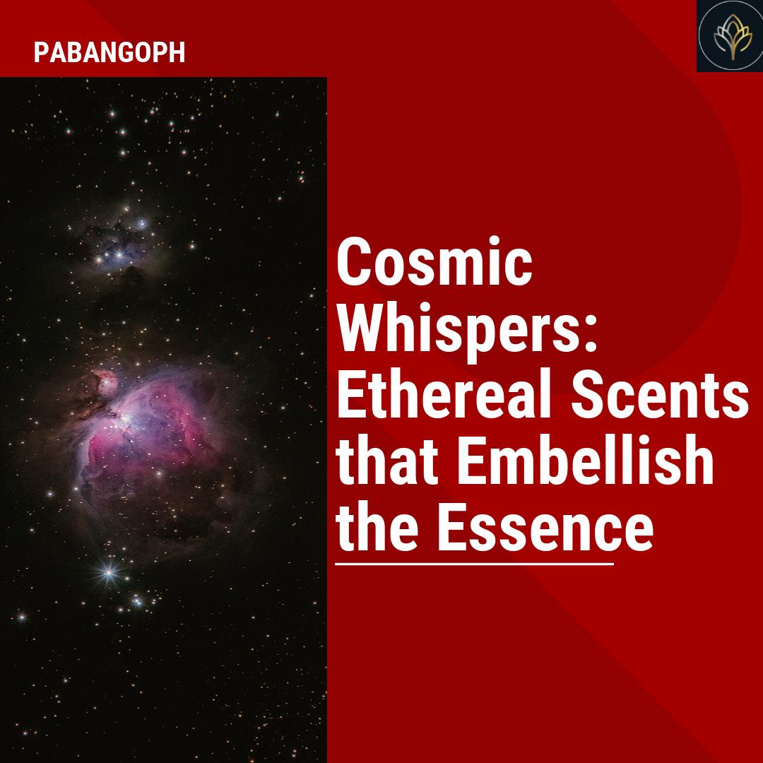 Cosmic Whispers: Ethereal Scents that Embellish the Essence – PabangoPH