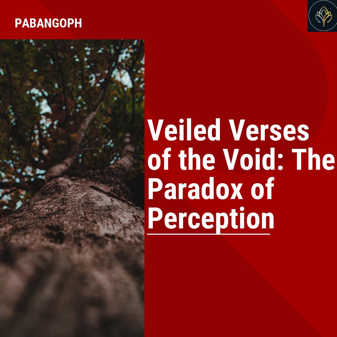 Veiled Verses of the Void: The Paradox of Perception – PabangoPH