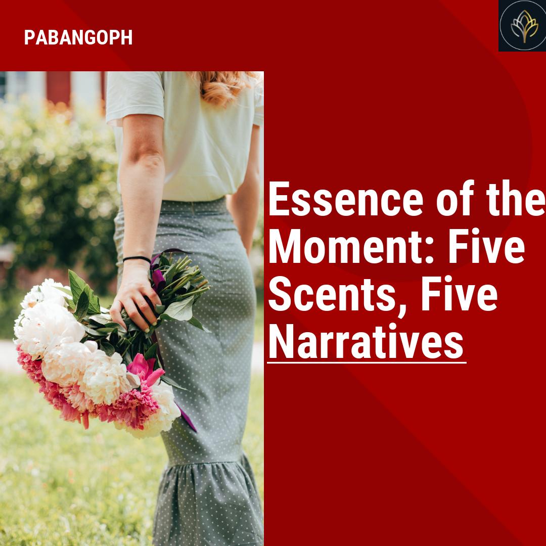 Essence of the Moment: Five Scents, Five Narratives – PabangoPH