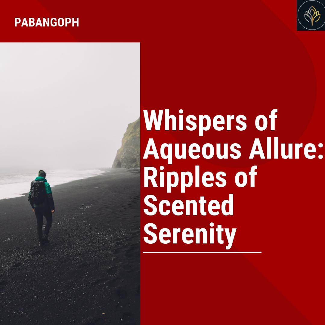 Whispers of Aqueous Allure: Ripples of Scented Serenity – PabangoPH