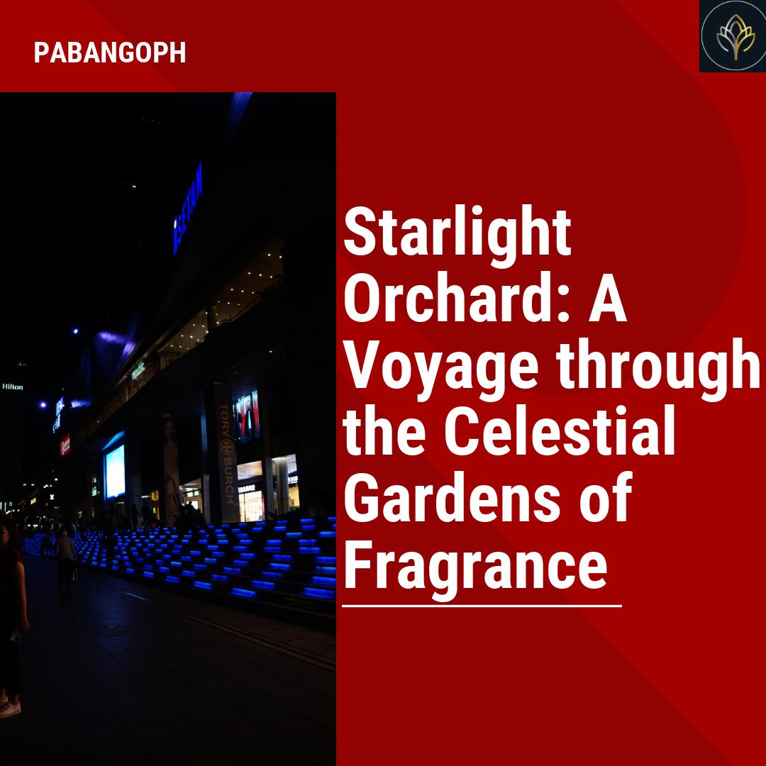 Starlight Orchard: A Voyage through the Celestial Gardens of Fragrance – PabangoPH