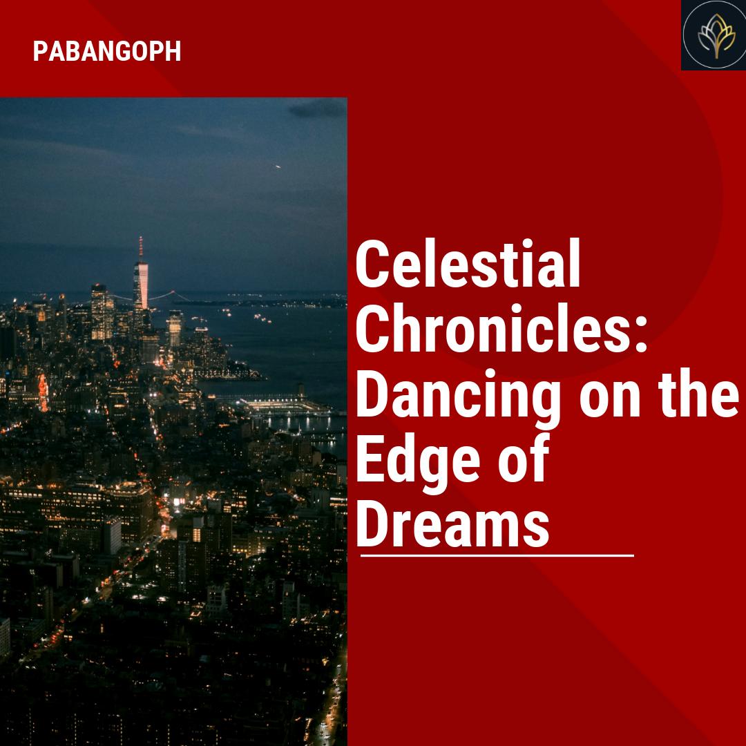 Celestial Chronicles: Dancing on the Edge of Dreams – PabangoPH