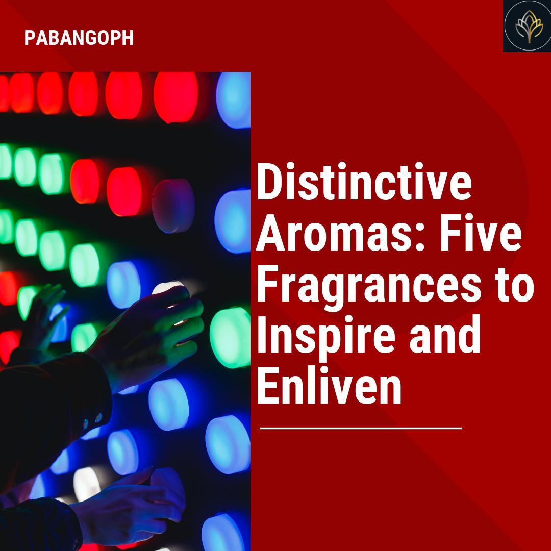 Distinctive Aromas: Five Fragrances to Inspire and Enliven – PabangoPH