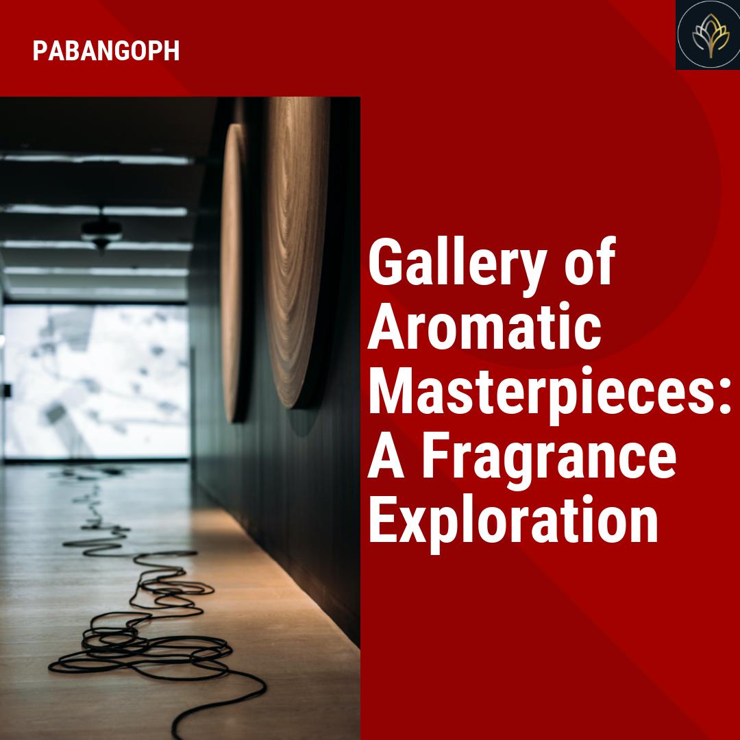 Gallery of Aromatic Masterpieces: A Fragrance Exploration – PabangoPH