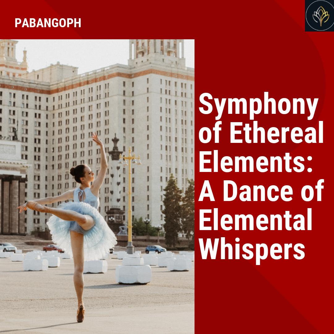 Symphony of Ethereal Elements: A Dance of Elemental Whispers – PabangoPH