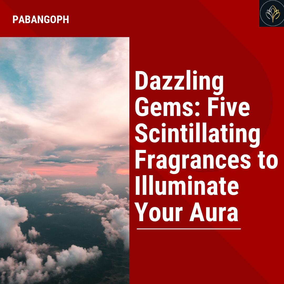 Dazzling Gems: Five Scintillating Fragrances to Illuminate Your Aura ...