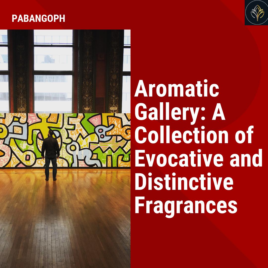 Aromatic Gallery: A Collection of Evocative and Distinctive Fragrances ...