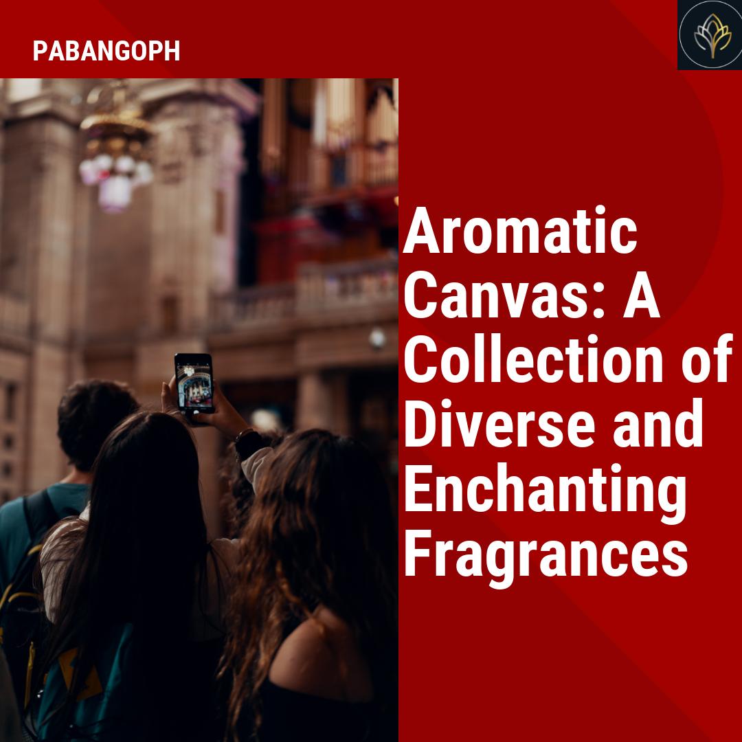 Aromatic Canvas: A Collection of Diverse and Enchanting Fragrances ...