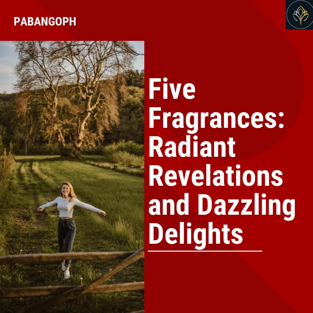 Five Fragrances: Radiant Revelations and Dazzling Delights – PabangoPH
