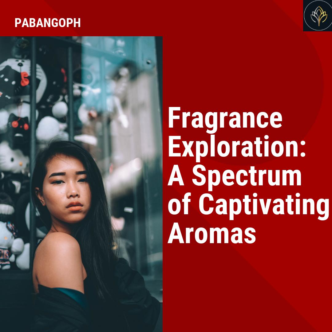 Fragrance Exploration: A Spectrum of Captivating Aromas – PabangoPH
