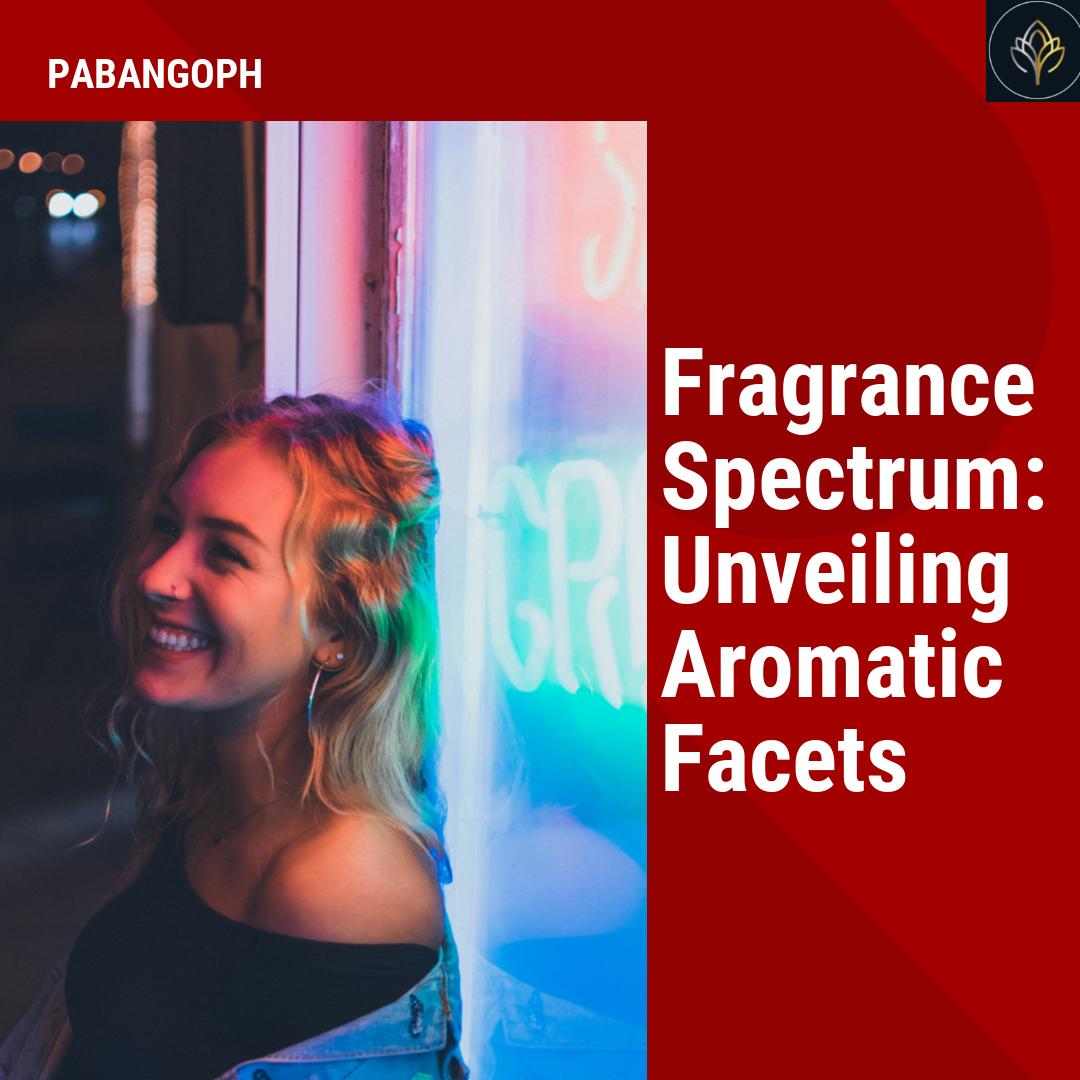 Fragrance Spectrum: Unveiling Aromatic Facets – PabangoPH
