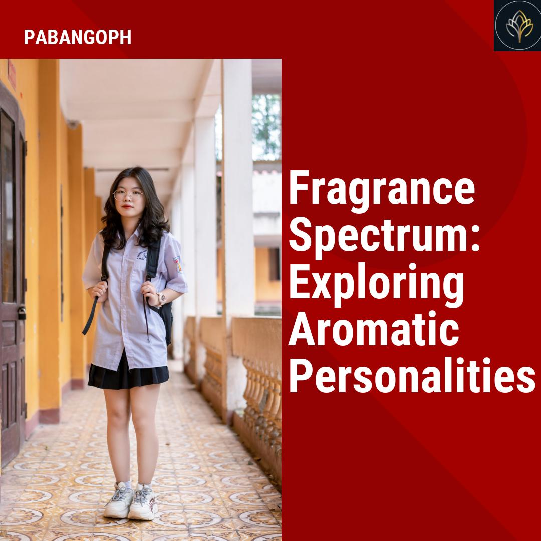 Fragrance Spectrum: Exploring Aromatic Personalities – PabangoPH