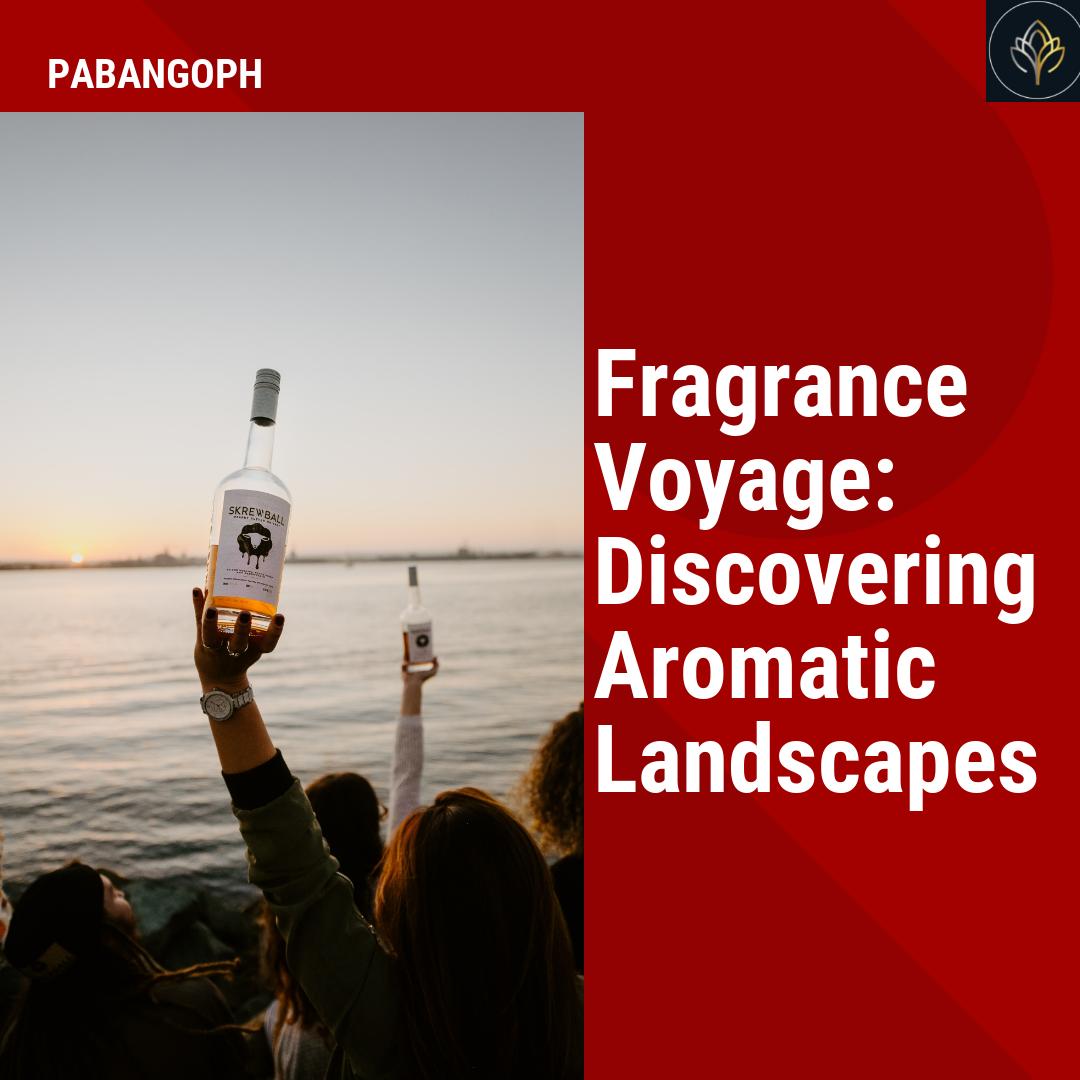 Fragrance Voyage: Discovering Aromatic Landscapes – PabangoPH