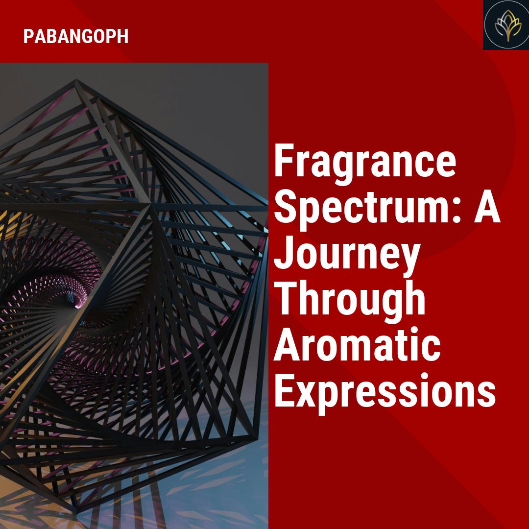 Fragrance Spectrum: A Journey Through Aromatic Expressions – PabangoPH