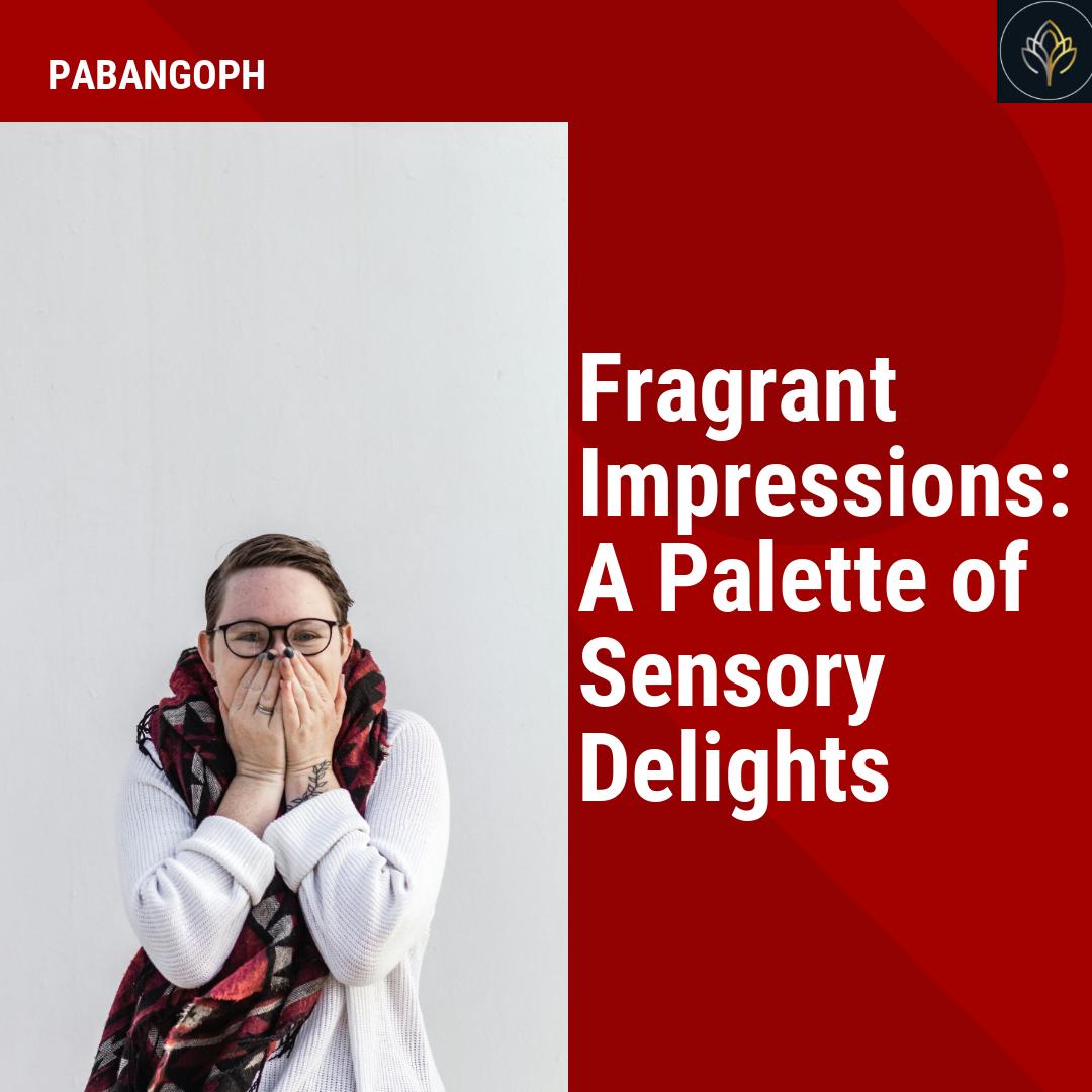 Fragrant Impressions: A Palette of Sensory Delights – PabangoPH