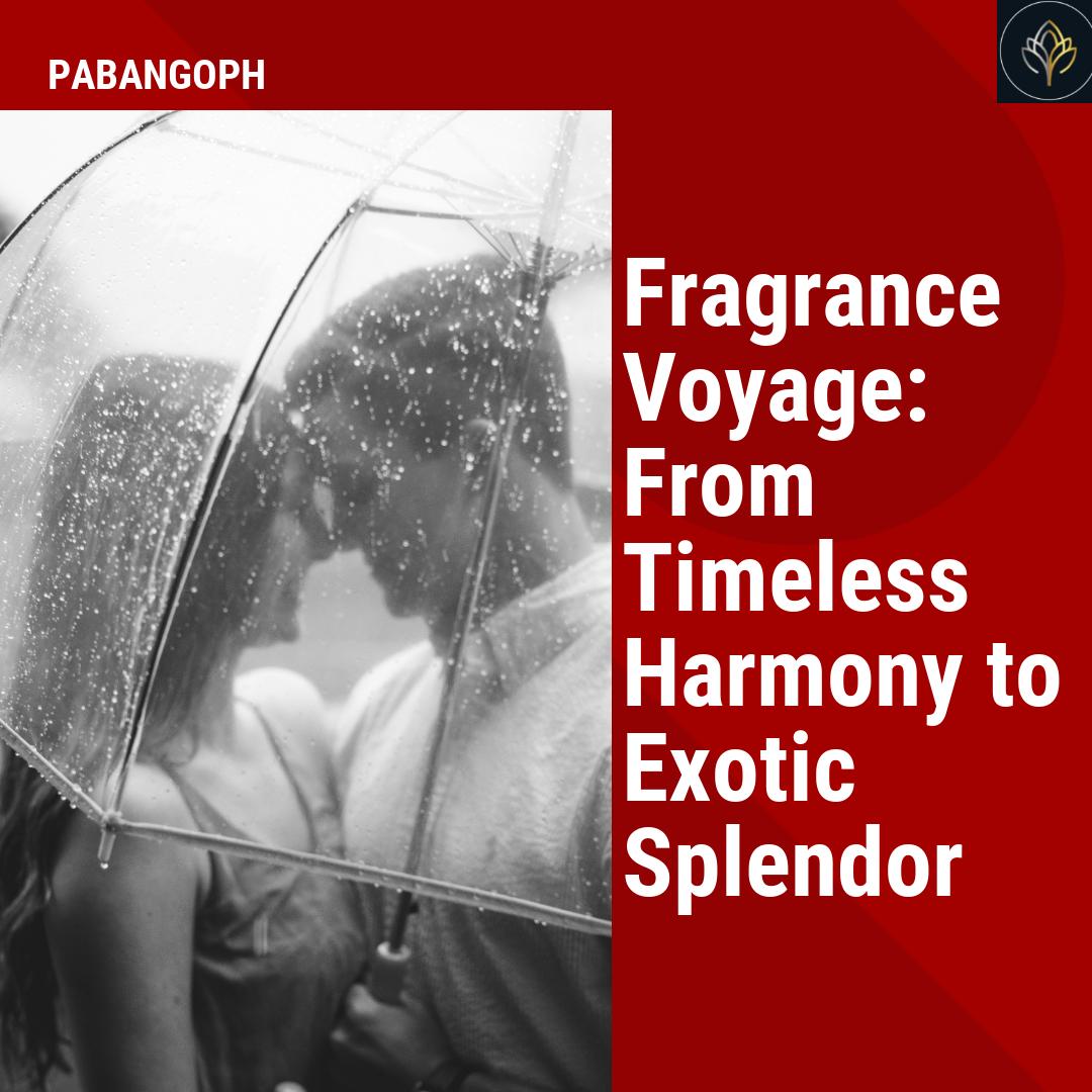 Fragrance Voyage: From Timeless Harmony to Exotic Splendor – PabangoPH