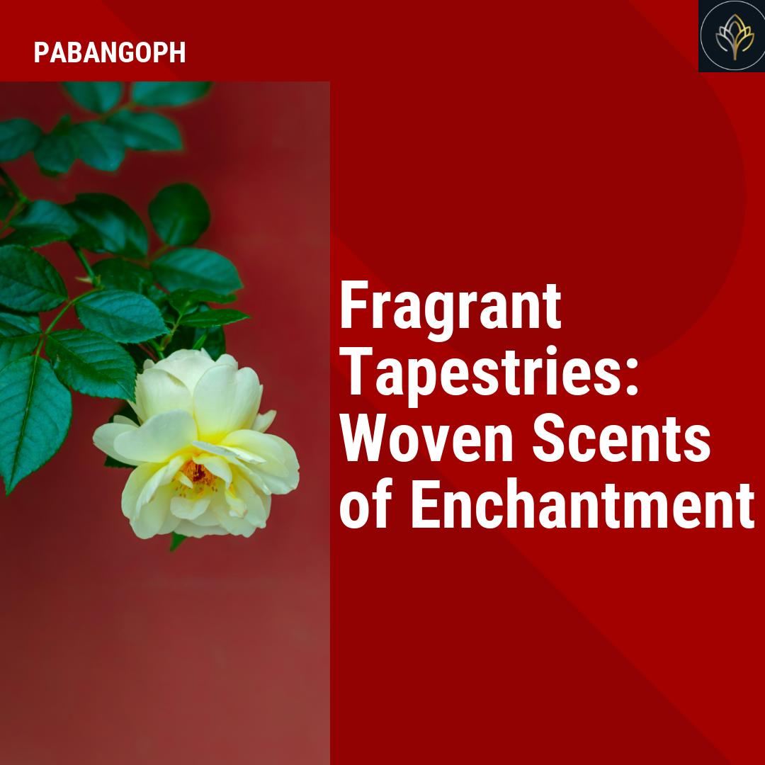 Fragrant Tapestries: Woven Scents of Enchantment – PabangoPH