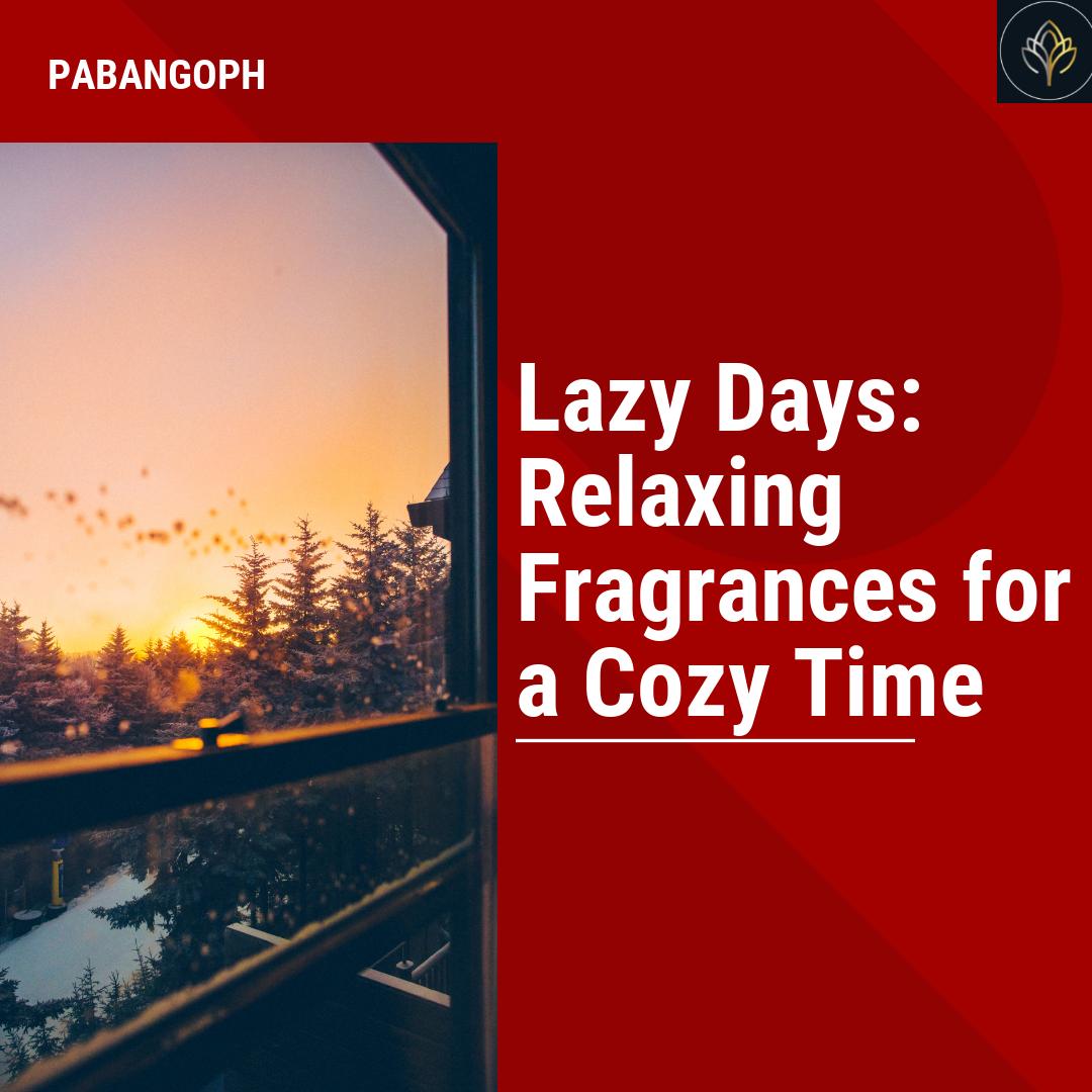 Lazy Days: Relaxing Fragrances for a Cozy Time – PabangoPH
