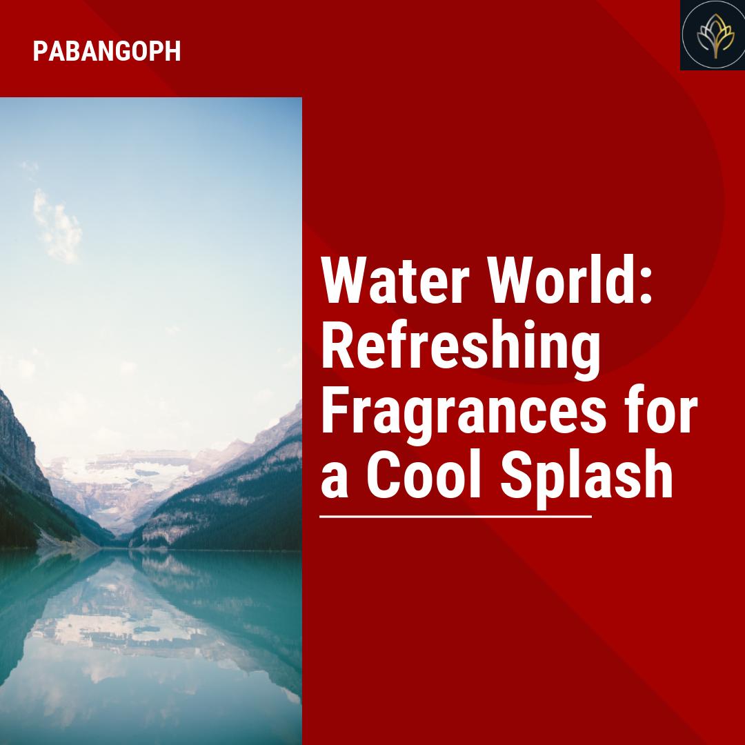 Water World: Refreshing Fragrances for a Cool Splash – PabangoPH
