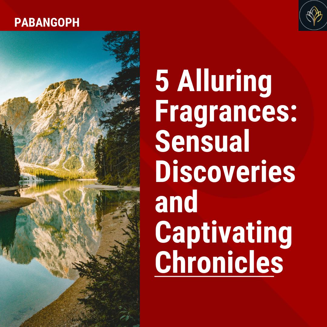 5 Alluring Fragrances: Sensual Discoveries and Captivating Chronicles ...