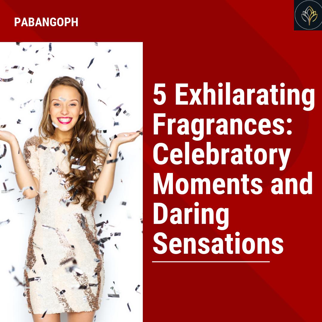 5 Exhilarating Fragrances: Celebratory Moments and Daring Sensations ...