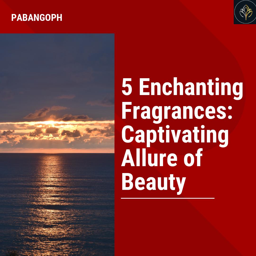 5 Enchanting Fragrances: Captivating Allure of Beauty – PabangoPH