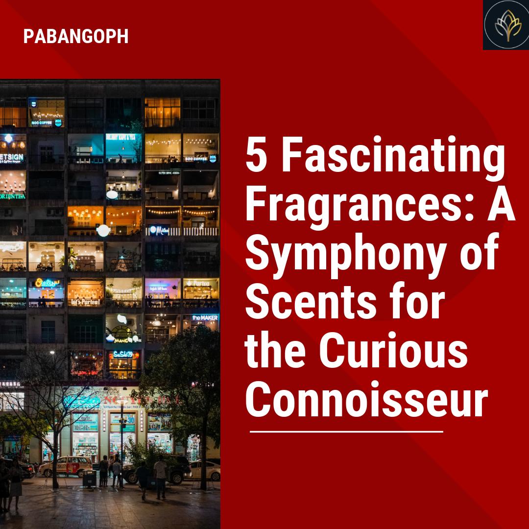 5 Fascinating Fragrances: A Symphony of Scents for the Curious Connois ...