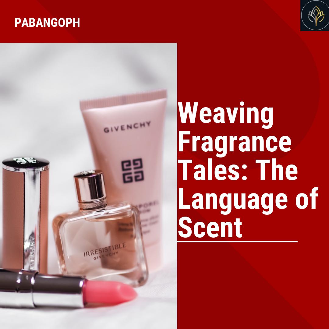 Weaving Fragrance Tales: The Language of Scent – PabangoPH