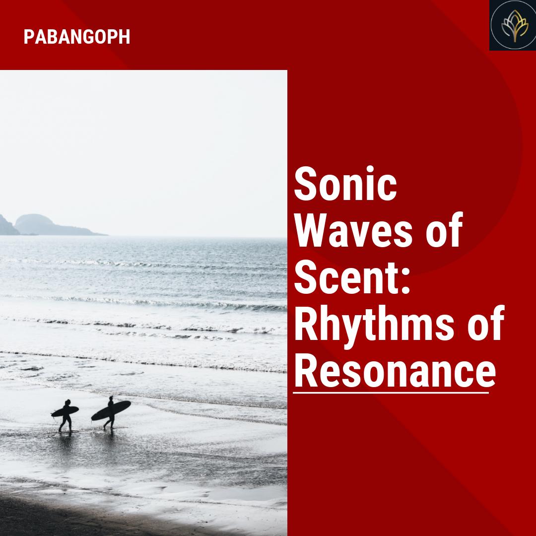 Sonic Waves of Scent: Rhythms of Resonance – PabangoPH