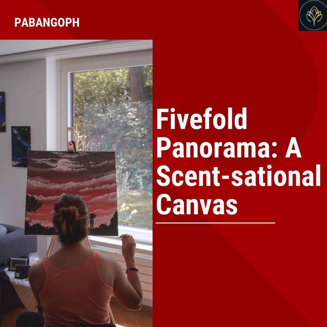 Fivefold Panorama: A Scent-sational Canvas – PabangoPH