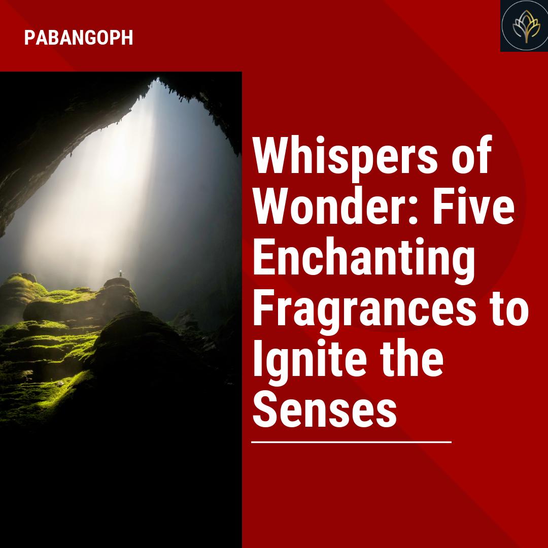Whispers of Wonder: Five Enchanting Fragrances to Ignite the Senses ...