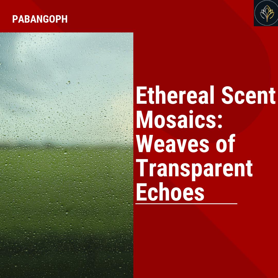 Ethereal Scent Mosaics: Weaves of Transparent Echoes – PabangoPH