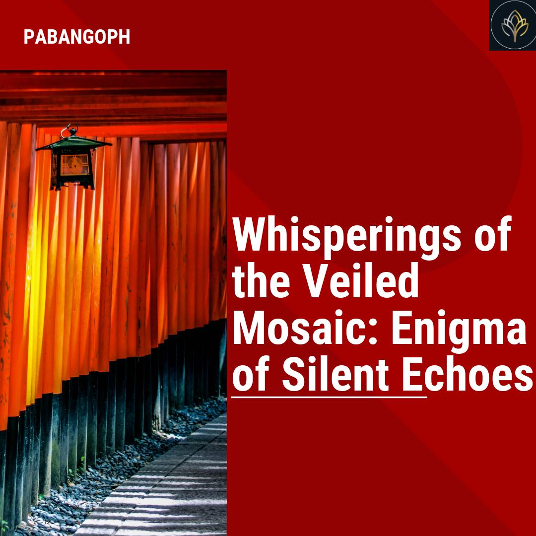 Whisperings of the Veiled Mosaic: Enigma of Silent Echoes – PabangoPH